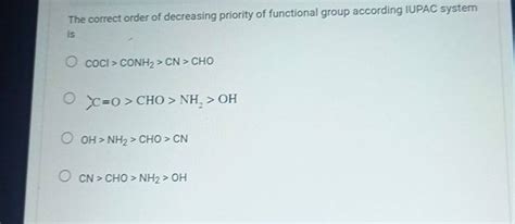 The Correct Order Of Decreasing Priority Of Functional Group According Iu