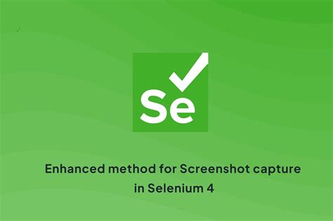 Enhanced Method For Screenshot Capture In Selenium 4