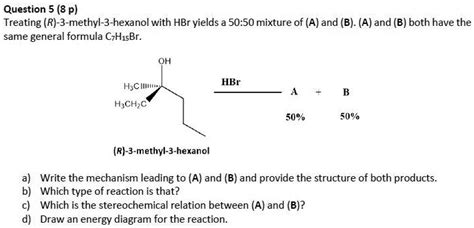 SOLVED Question 5 8 P Treating R 3 Methyl 3 Hexanol With HBr