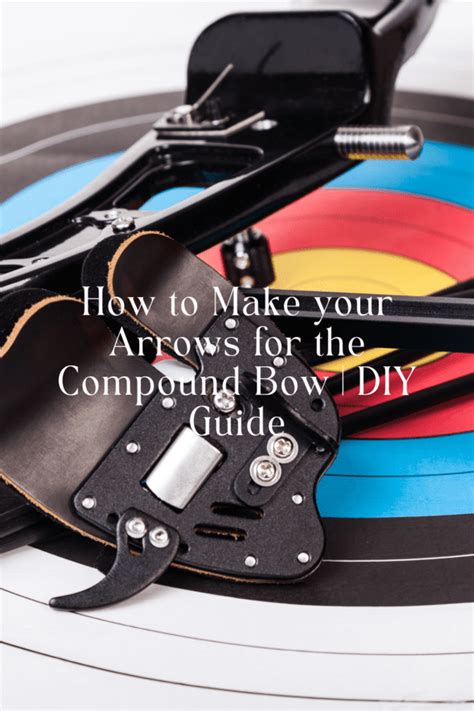 How To Make Your Arrows For The Compound Bow DIY Guide