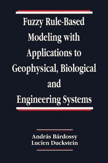 Fuzzy Rule Based Modeling With Applications To Geophysical Biological And Engineering Systems