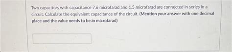 Solved Two Capacitors With Capacitance 7 6 Microfarad And
