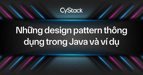 Những Design Pattern Thông Dụng Trong Java Và Ví Dụ Cystack Tutorial