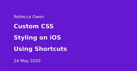 Custom Css Styling On Ios Using Shortcuts Rebecca Owen