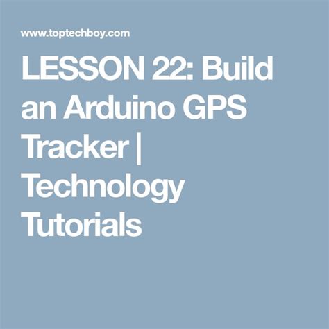 Lesson 22 Build An Arduino Gps Tracker Technology Tutorials