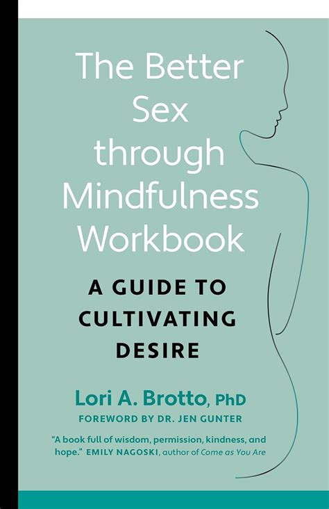 The Better Sex Through Mindfulness Workbook A Guide To Cultivating Desire Brotto Lori PhD