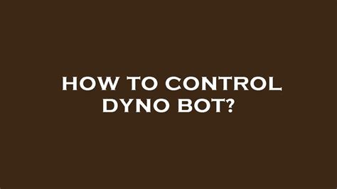 How To Control Dyno Bot Youtube