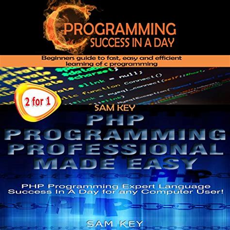 C Programming Success In A Day And Php Programming Professional Made Easy Volume 14