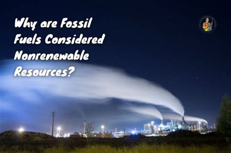Understanding Why Fossil Fuels Are Non Renewable Energy Sources