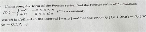 Solved Using Complex Form Of The Fourier Series Find The Chegg Com