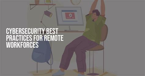 Cybersecurity Best Practices For Remote Workforces