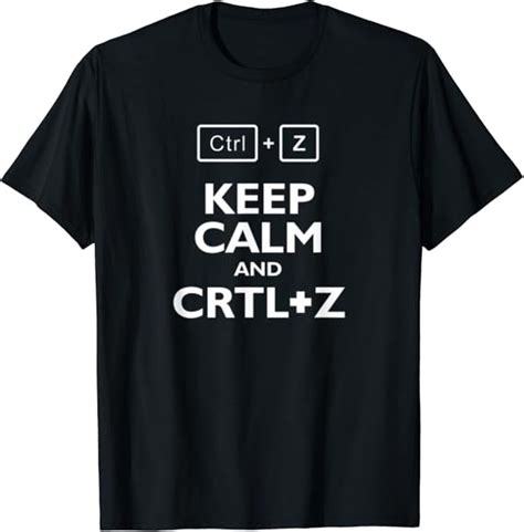 Keep Calm And Ctrl Z Undo T Shirt Clothing