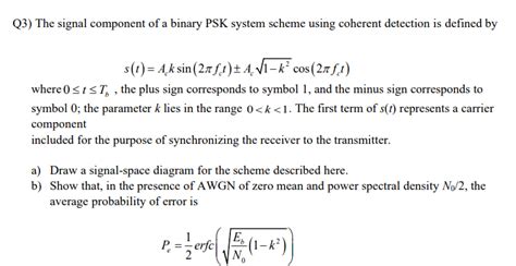 Solved Q3 The Signal Component Of A Binary Psk System