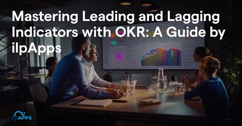 Mastering Leading And Lagging Indicators With Okr A Guide By Ilpapps Ilpapps