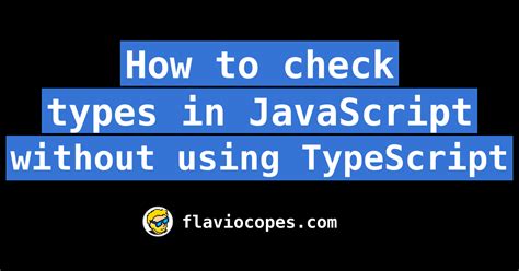 How To Check Types In Javascript Without Using Typescript