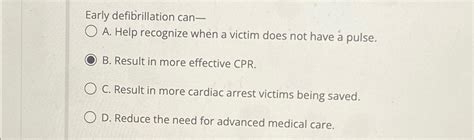Solved Early Defibrillation Can A ﻿help Recognize When A