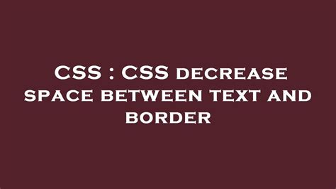Css Css Decrease Space Between Text And Border Youtube