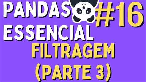 Manipulação De Dados Em Pythonpandas 16 Filtragem Parte 3 Youtube