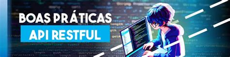 🚀 7 Boas Práticas Para Apis Restful Profissionais