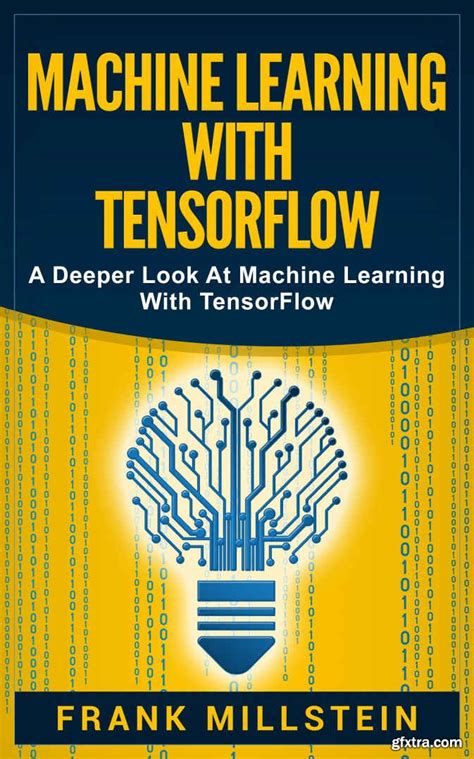 Machine Learning With Tensorflow A Deeper Look At Machine Learning With Tensorflow Gfxtra
