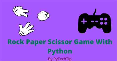Pytechtip Create A Rock Paper Scissor Game In Python