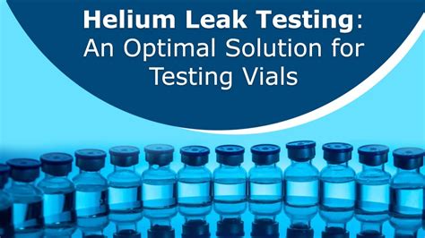 Helium Leak Testing An Optimal Solution For Testing Vials