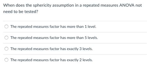 Solved When Does The Sphericity Assumption In A Repeated