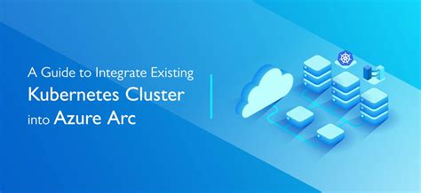 A Guide To Integrate Existing Kubernetes Cluster Into Azure Arc