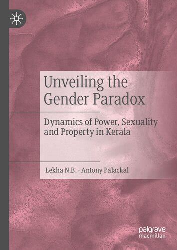Unveiling The Gender Paradox Dynamics Of Power Sexuality And Property In Kerala Pdfepub