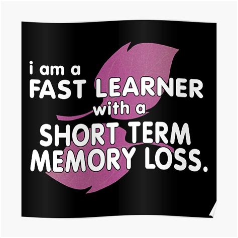 I Am A Fast Learner With A Short Term Memory Loss Funny Quotes