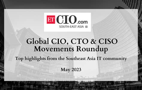 Global Cio Cto And Ciso Movements May 2023 Ciosea News Et Cio Sea