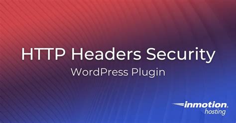How To Use The Headers WordPress Plugin For Better Security