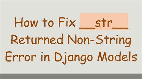 How To Fix Str Returned Non String Error In Django Models Youtube