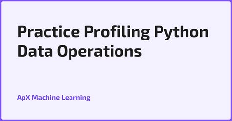 Practice Profiling Python Data Operations
