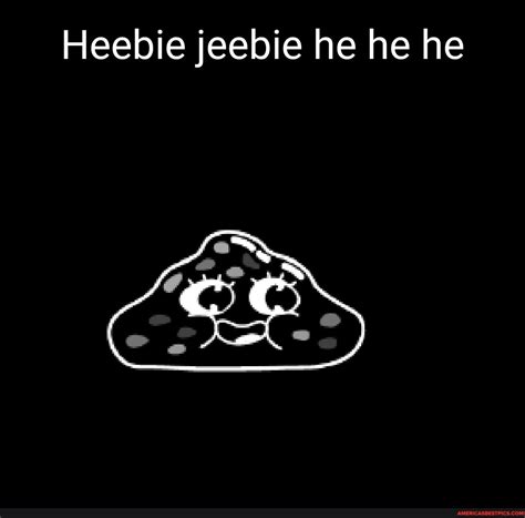 Heebie Memes Best Collection Of Funny Heebie Pictures On Americas Best Pics And Videos