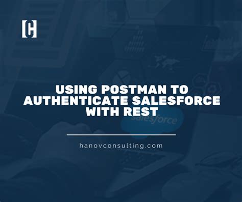 Using Postman To Authenticate Salesforce With Rest Hanovconsulting