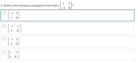 Solved I What Is The Transpose Conjugate Of The Matrix Chegg Com