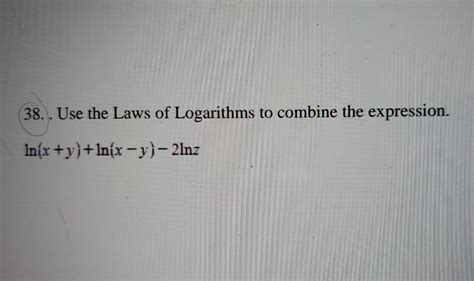 Solved 38 Use The Laws Of Logarithms To Combine The