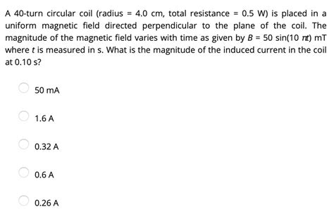 solved a 40 turn circular coil radius 4 0 cm total resistance 0
