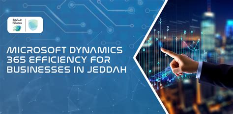 Microsoft Dynamics 365 Efficiency For Businesses In Jeddah