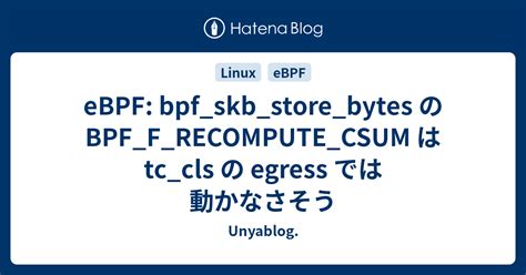 Ebpf Bpf Skb Store Bytes の Bpf F Recompute Csum は Tc Cls の Egress では動かなさそう Unyablog
