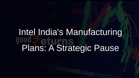 Intel India Head No Plans For Semiconductor Plant Or Manufacturing Unit In India Goodreturns