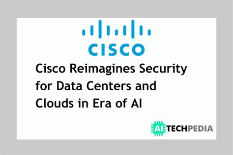 Aitechpedia Cisco Reimagines Security For Data Centers And Clouds In