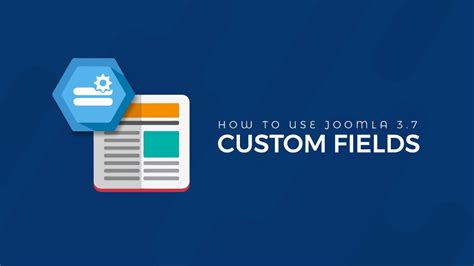 how to use joomla 3 7 custom fields joomshaper