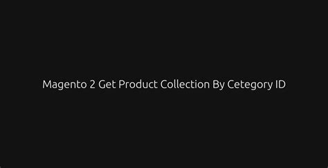 Magento 2 Get Product Collection By Category ID Devhooks