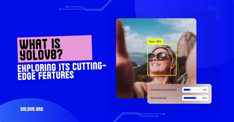 What Is Yolov8 Exploring Its Cutting Edge Features Yolov8