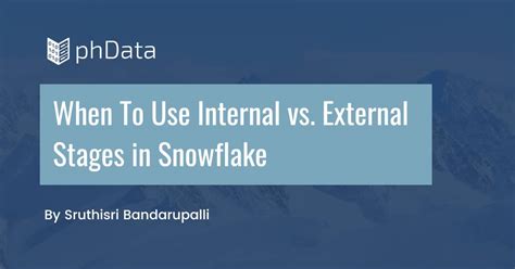 When To Use Internal Vs External Stages In Snowflake Phdata