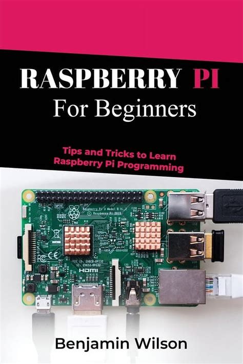 Raspberry Pi For Beginners Tips And Tricks To Learn Raspberry Pi