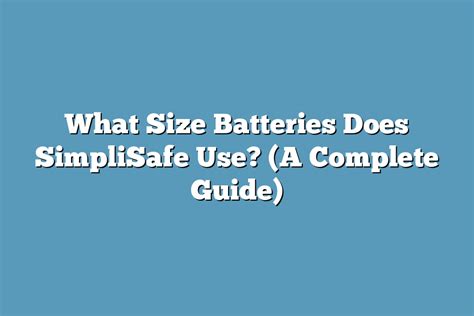What Size Batteries Does SimpliSafe Use A Complete Guide Super Home Pursuits