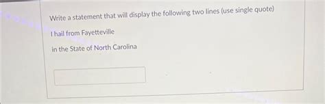 Solved Write A Statement That Will Display The Following Two Chegg